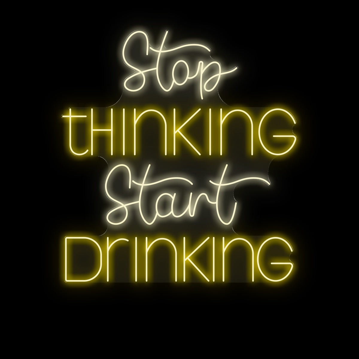 Stop Thinking Start Drinking – NEONflexMOOD